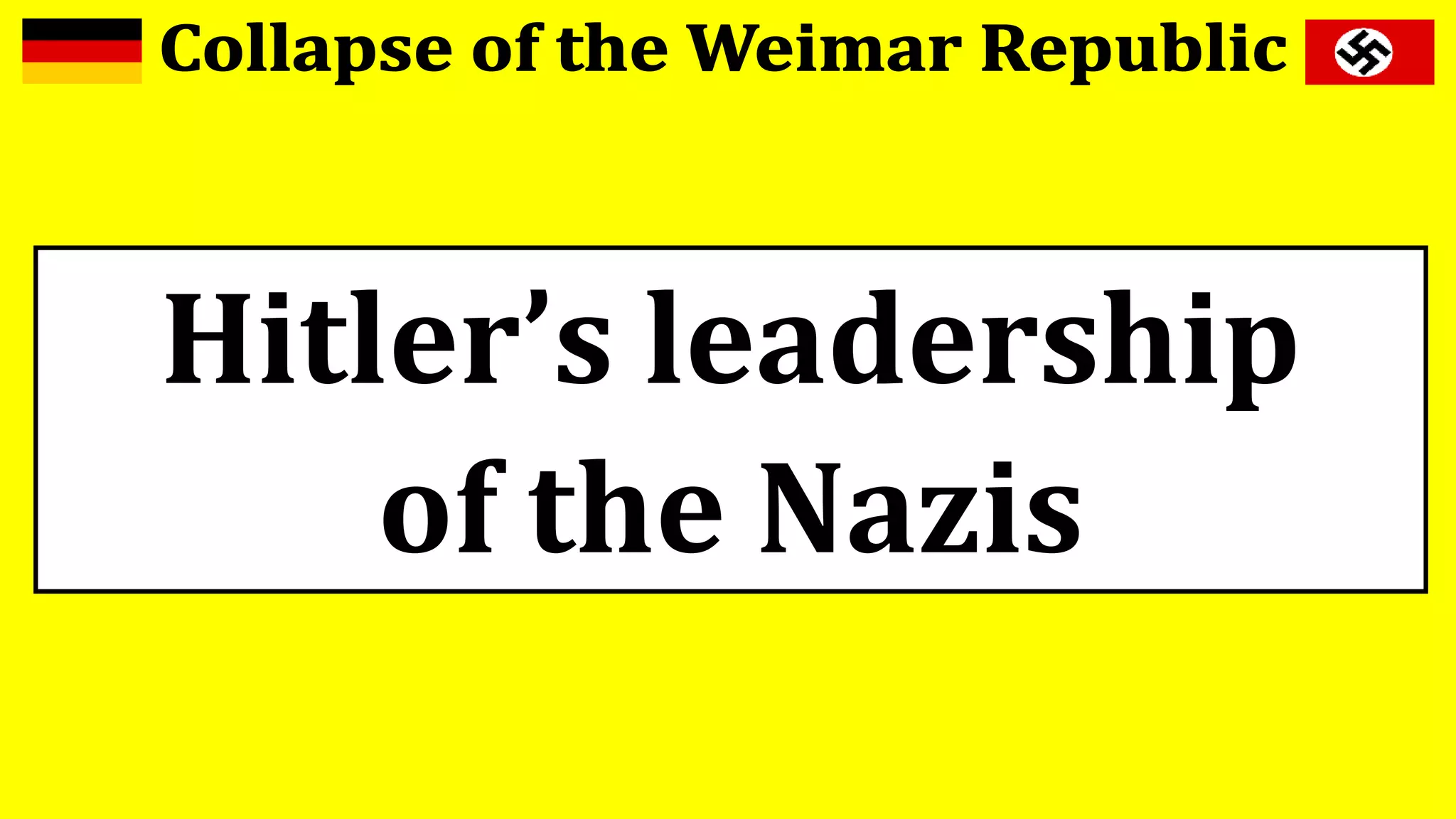 Collapse of the Weimar Republic - hitler's leadership of the nazis | PPTX