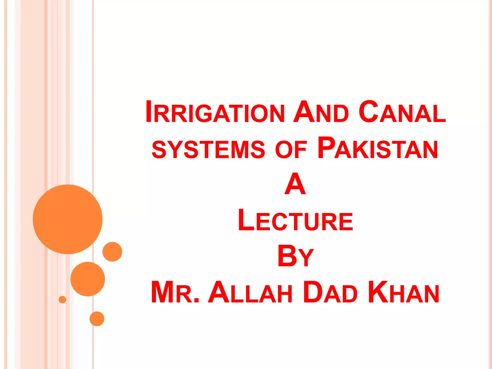 5.Canal irrigation system of pakistan A Lecture By Mr. Allah Dad Khan ...