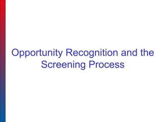 5.opportunity recognition and_the_screening_process | PPT