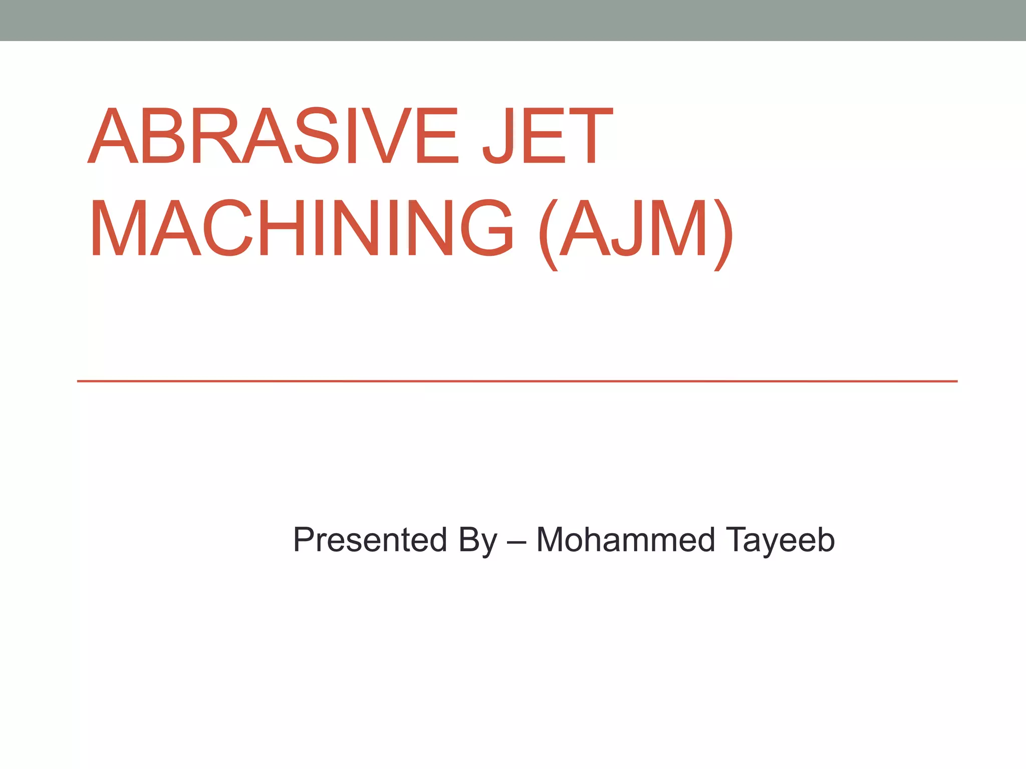 Abrasive Jet Machining (AJM) | PPTX