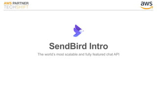 [Partner TechShift 2017] AWS와 협업을 통한 국내외 엔터프라이즈 SaaS 세일즈 성공사례: SendBird | PPT