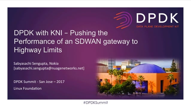 LF_DPDK17_DPDK with KNI – Pushing the Performance of an SDWAN Gateway to Highway Limits! | PDF