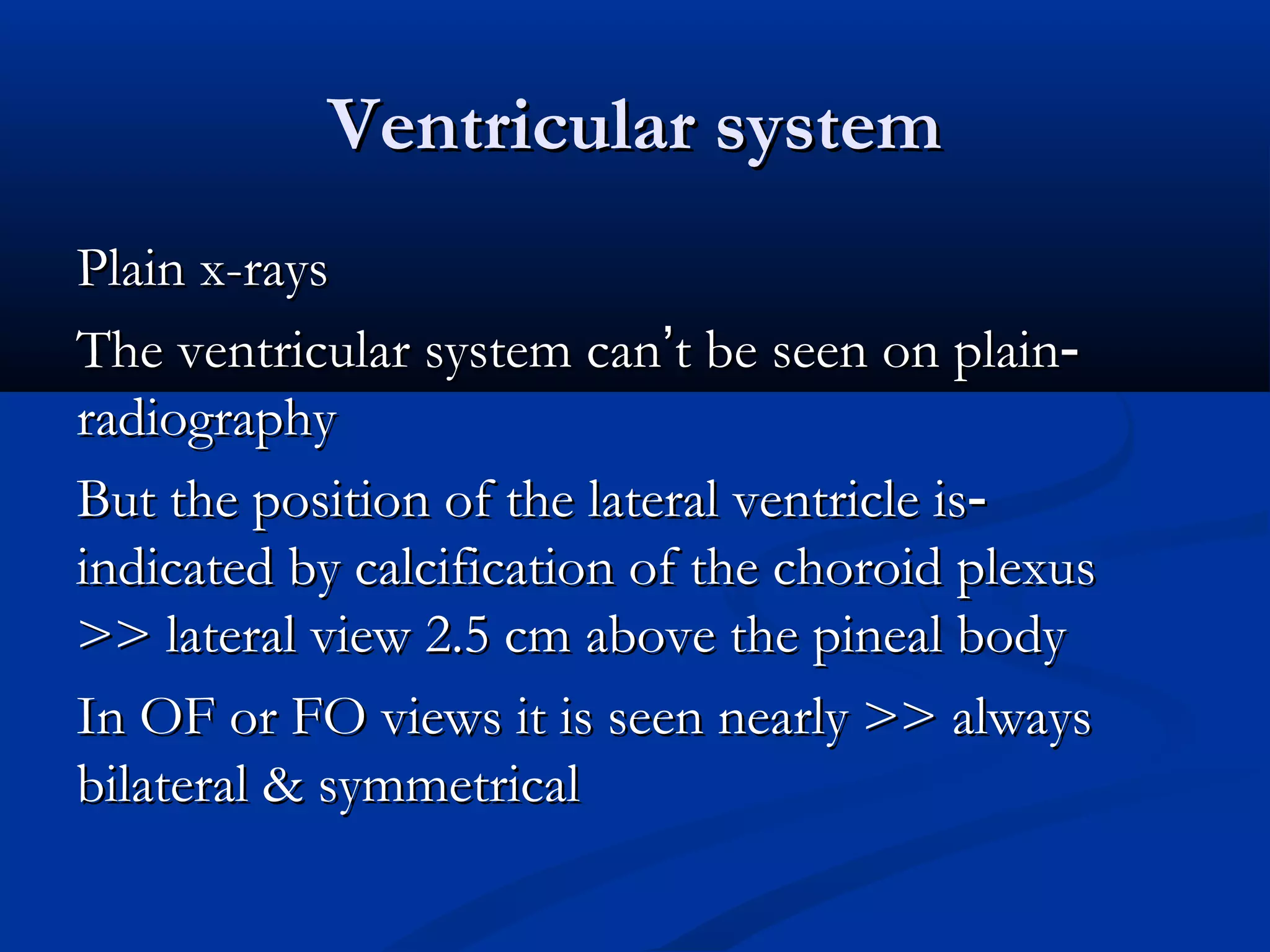 Radiological anatomy & Techniques of the Ventricular system | PPT