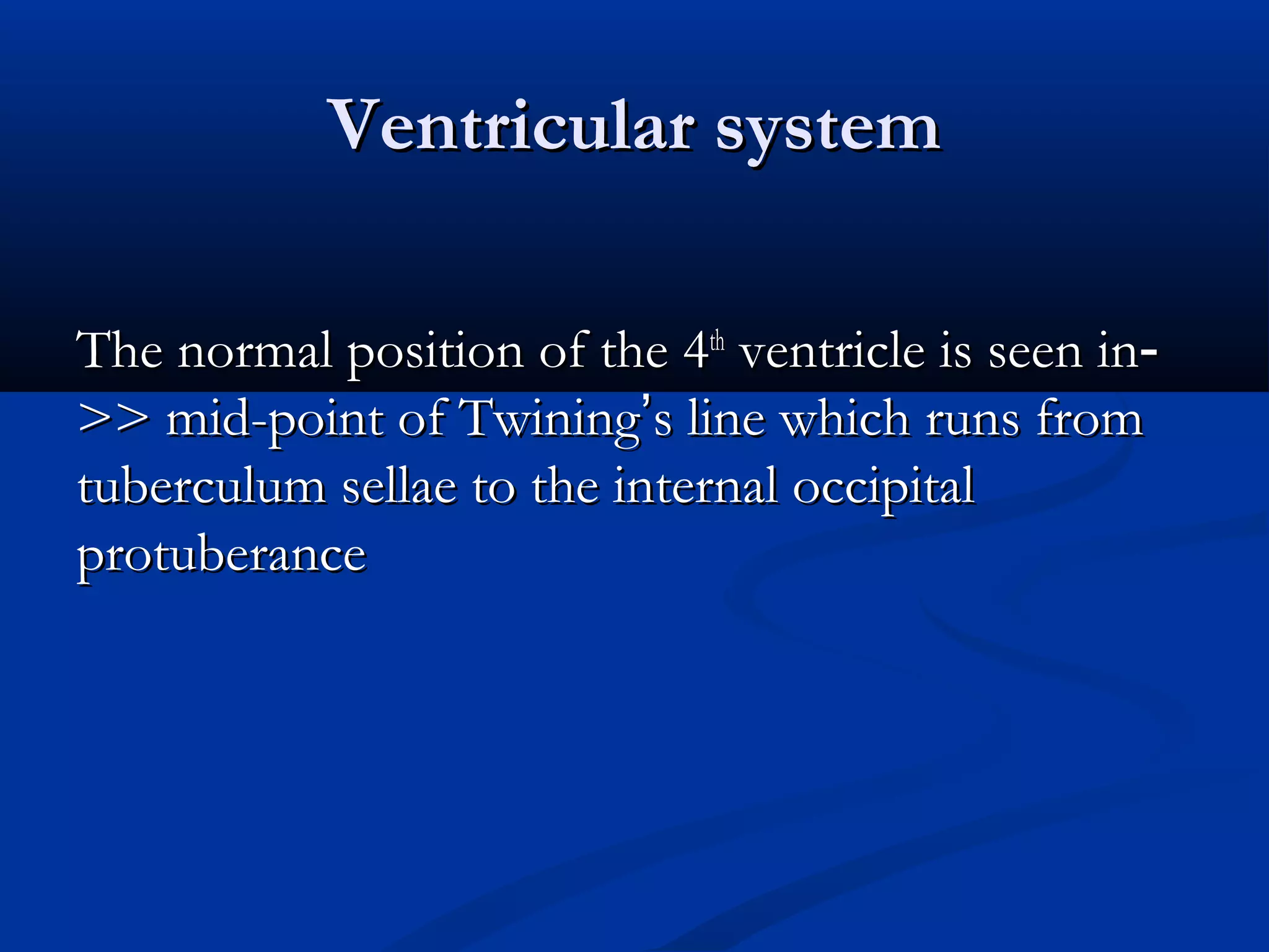 Radiological anatomy & Techniques of the Ventricular system | PPT