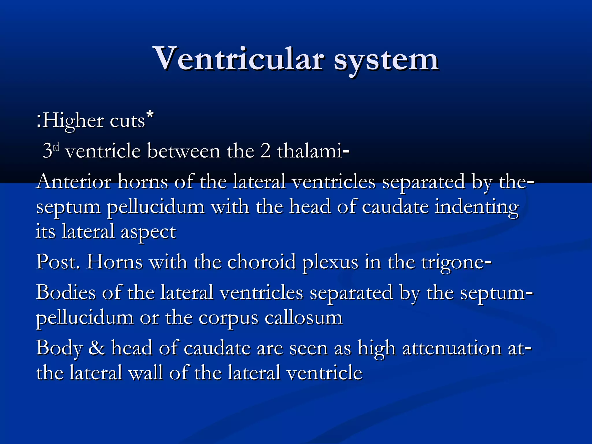 Radiological anatomy & Techniques of the Ventricular system | PPT