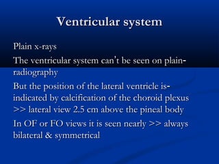 Radiological anatomy & Techniques of the Ventricular system | PPT