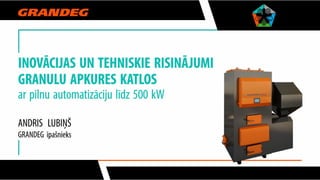 Inovācijas un tehniskie risinājumu granulu apkures kaltos. | PDF