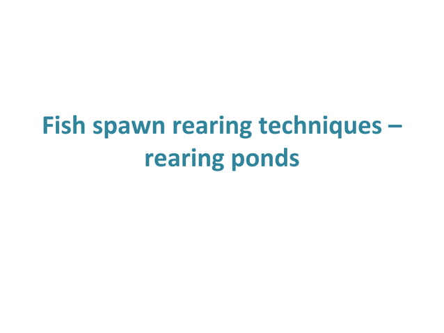 5.2 fish spawn rearing in rearing ponds | PPT | Zoos & Aquariums ...