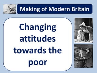 Making of Modern Britain 1880-1951 - changing attitudes towards poverty ...