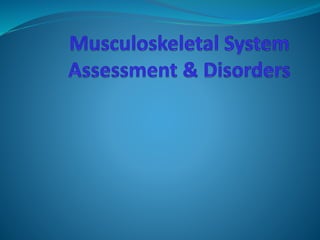 Musculoskeletal System Assessment & Disorders | PPTX