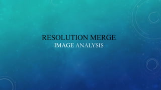 Remote Sensing: Resolution Merge | PPTX