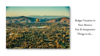 Budget Vacation in New Mexico: Fun & Inexpensive Things to do… | PDF