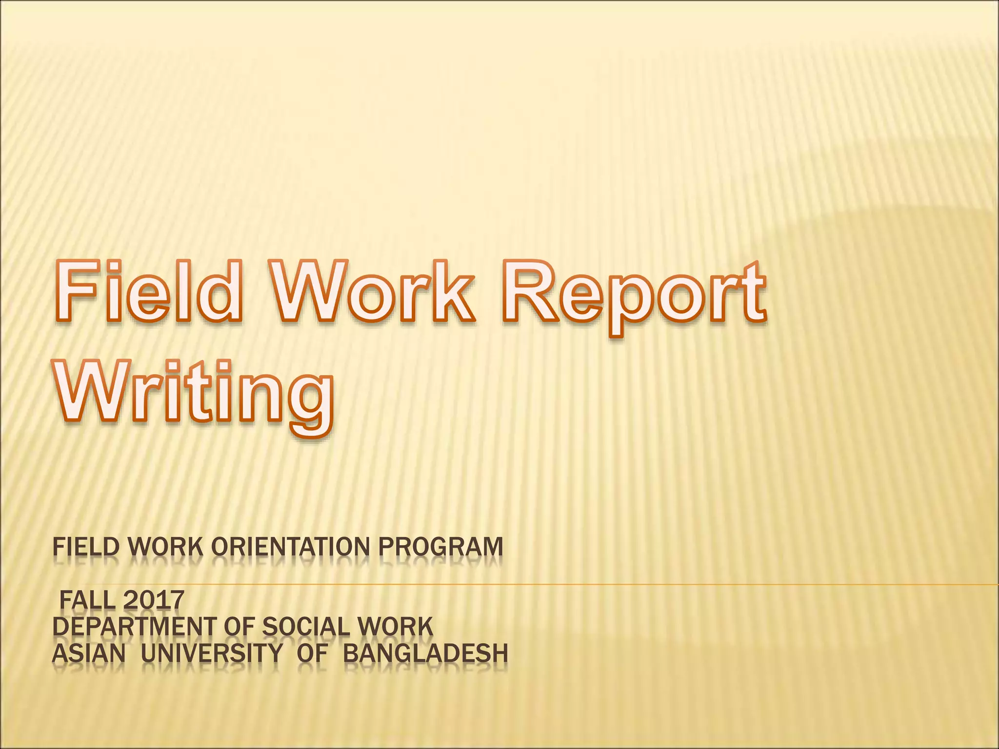 Field work report writing field work orientation program | PPT