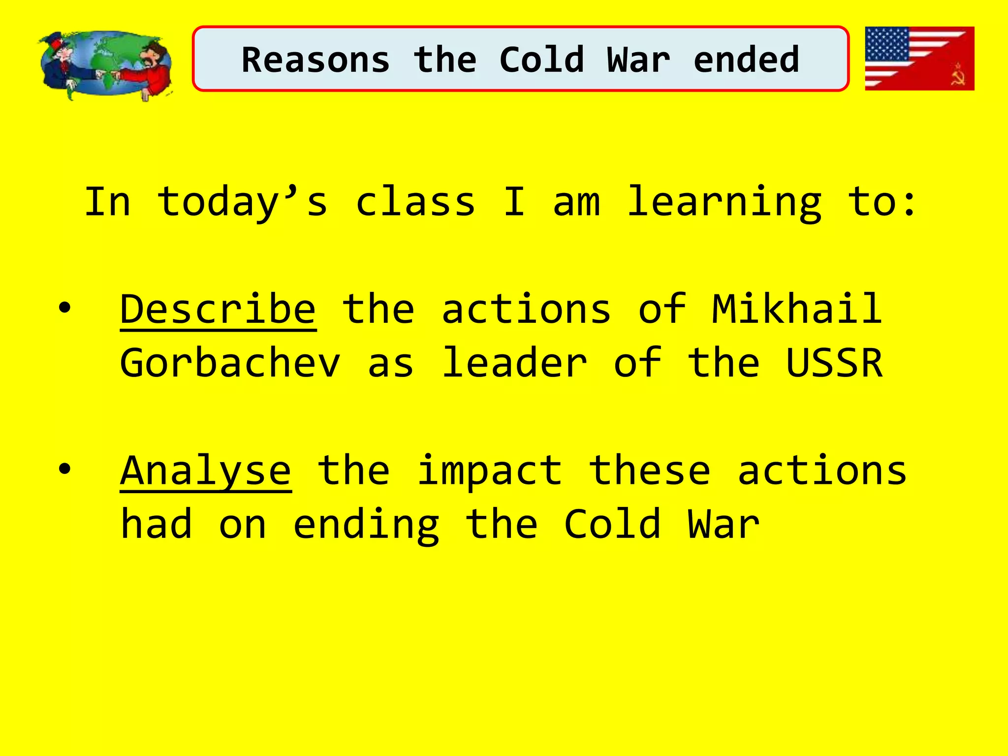 Reasons the Cold War ended - role of Mikhail Gorbachev | PPTX