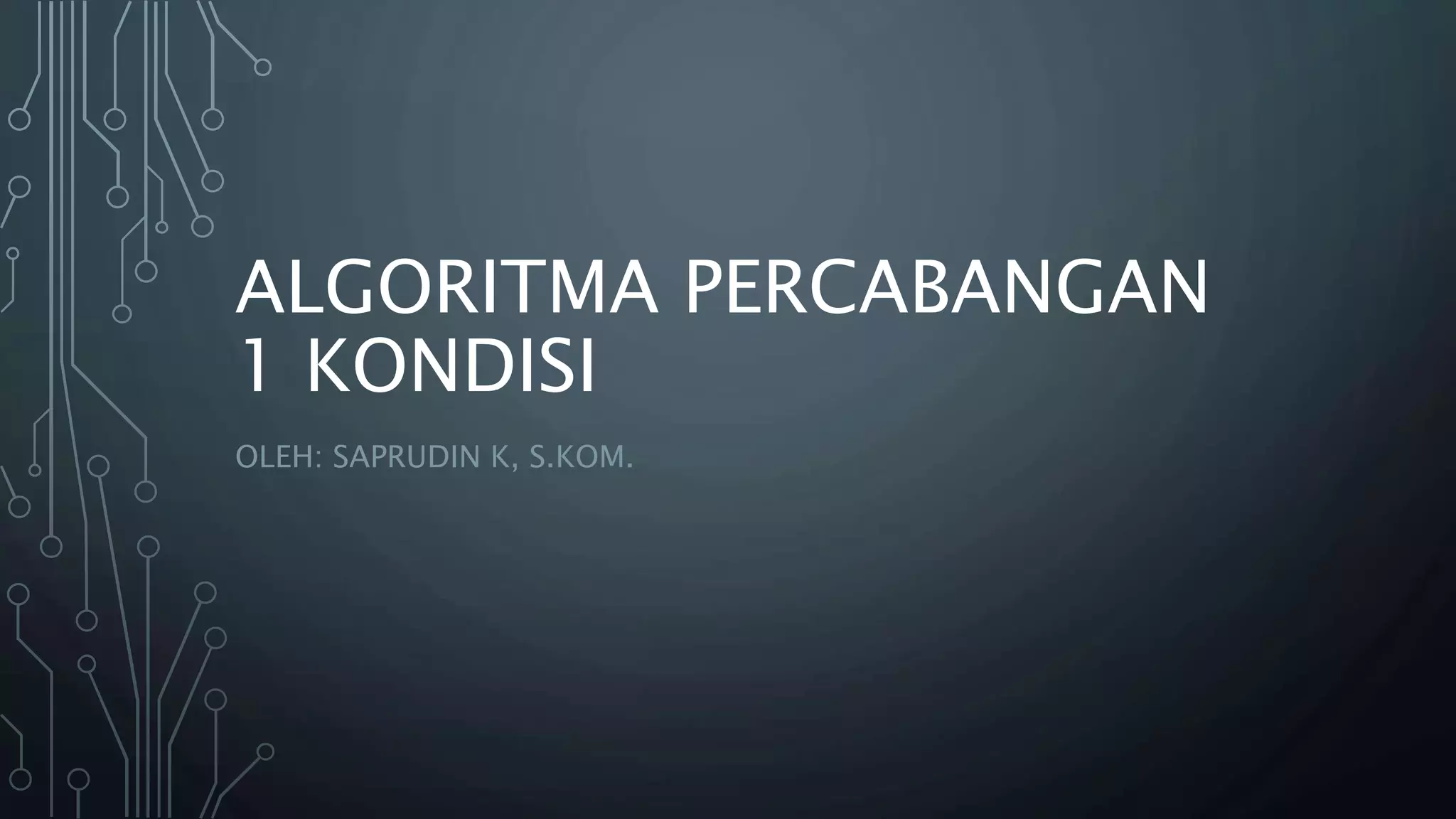 5. algoritma percabangan 1 kondisi | PPTX