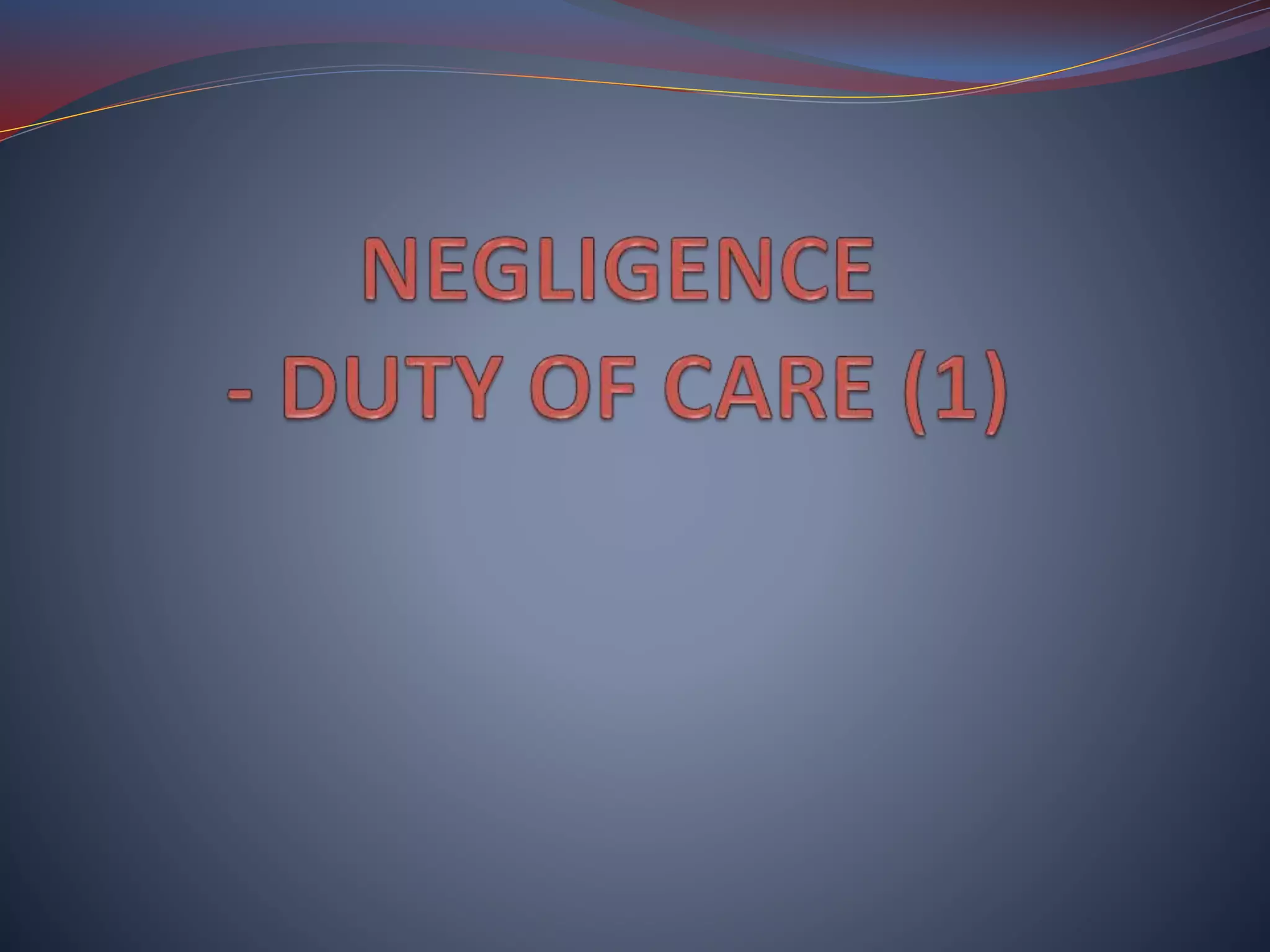 5. NEGLIGENCE - DUTY OF CARE (GENERAL PRINCIPLES).pptx