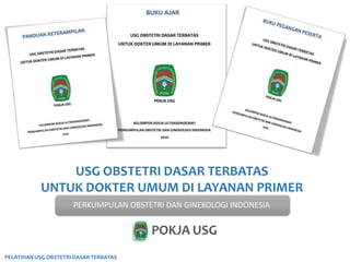 5. PENGANTAR PELATIHAN USG OBSTETRI DASAR TERBATAS VER4 - POKJA USG POGI.pptx