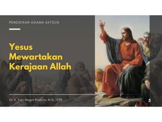 5. YESUS MEWARTAKAN KERAJAAN ALLAH.pptx