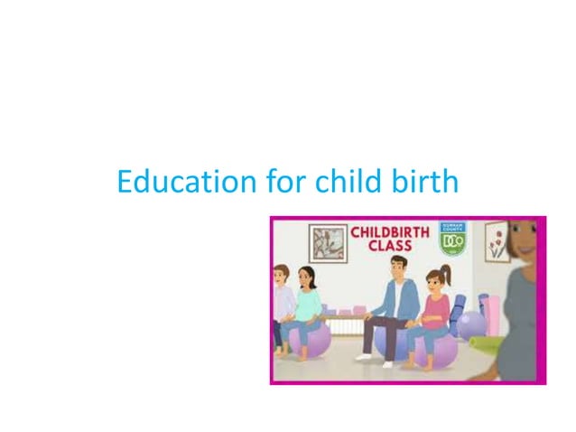 Education for childbirth | PPTX | Pregnancy | Reproductive Health