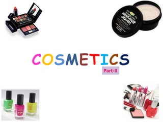 COSMETICS PART II, PREPARATION AND EVALUATION. | PPT