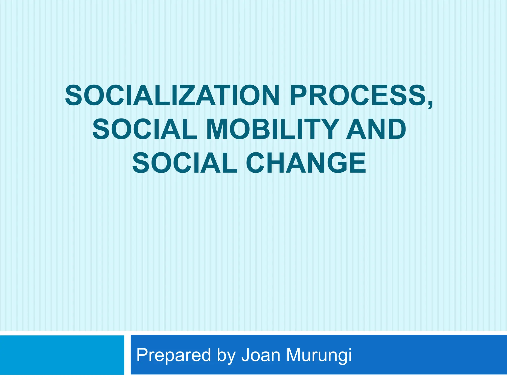 5. Socialization process, social mobility and social change.pptx