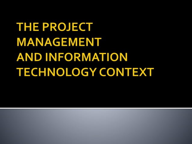 THE PROJECT MANAGEMENT AND INFORMATION TECHNOLOGY CONTEXT | PPT