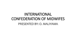 5. INTERNATIONAL CONFEDERATION OF MIDWIFES (ICM).pptx