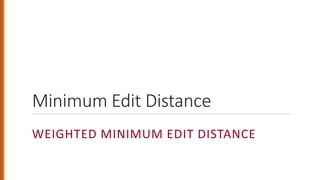 Edit distance is a nlp technique to find the minimum distance between ...