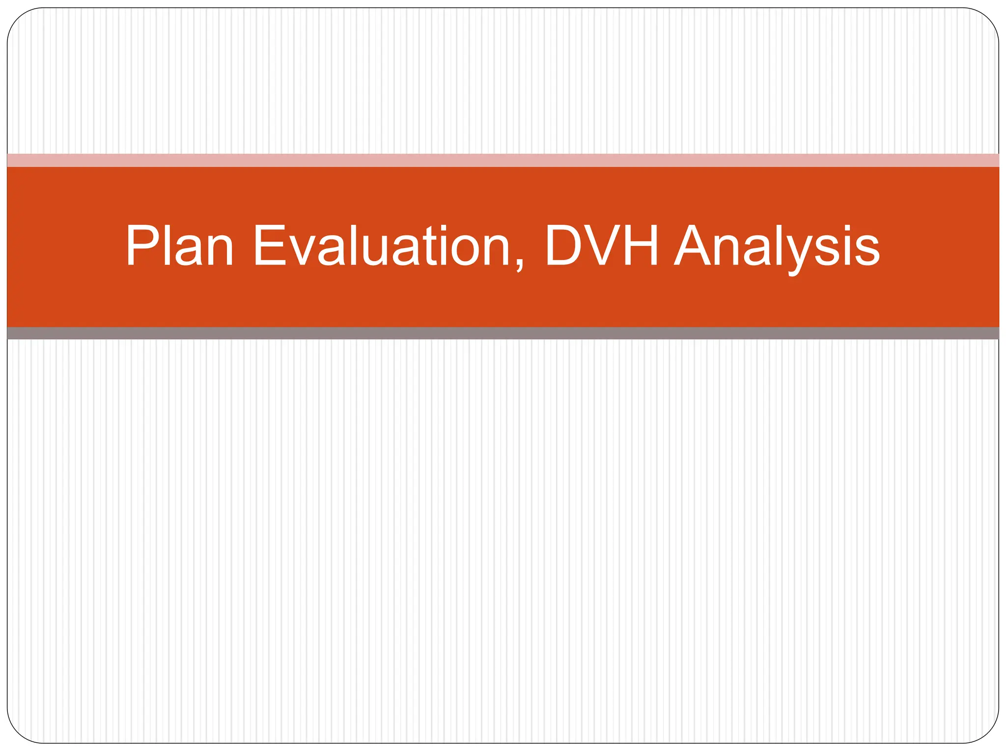 5.Plan Evaluation, DVH Analysis, TPS.pptx