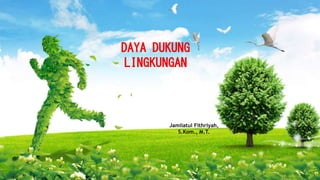 DAYA DUKUNG LINGKUNGAN PENGETAHUAN LINGKUNGAN.pptx