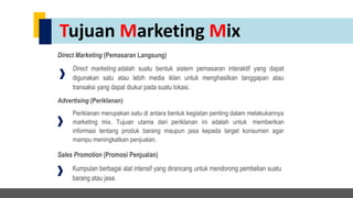 Marketing mix (bauran pemasaran) adalah strategi pemasaran yang menggabungkan beberapa unsur ...