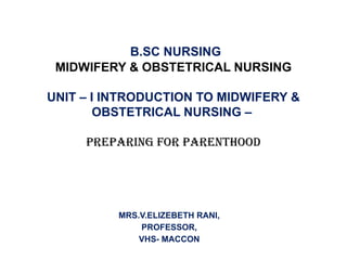 UNIT – I INTRODUCTION TO MIDWIFERY & OBSTETRICAL NURSING –. Planned ...