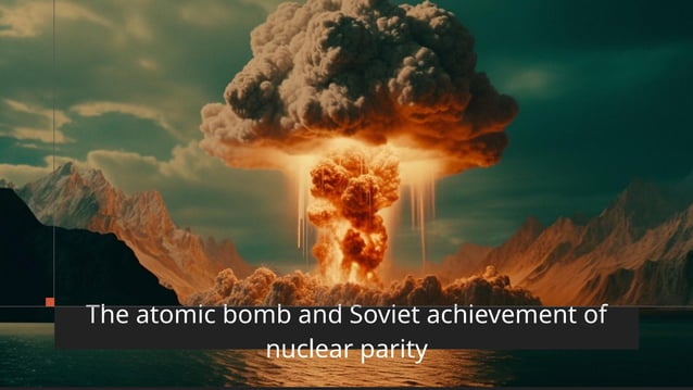 The atomic bomb and Soviet achievement of nuclear parity.pptx
