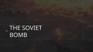 The atomic bomb and Soviet achievement of nuclear parity.pptx