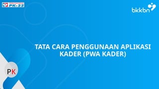 5. Tata Cara Penggunaan Aplikasi PPK22 (PWA Kader).pptx