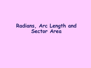 5. Radians, Arc length and Sector area.pptx