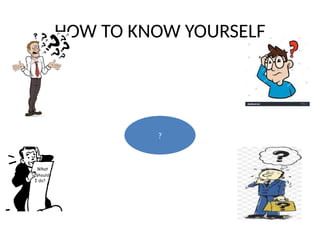 PPT on Self Awareness ( how to know yourself?).pptx