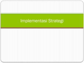 5.-Implementasi-Strategi.pptx 5.-Implementasi-Strategi.pptx