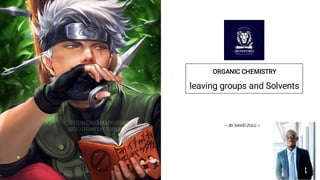 5. leaving groups and Solvents organic chemistry.pdf