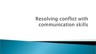 5.1 Resolving conflict with communication skills_Section 3.ppt.ppt