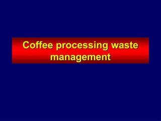 5. Coffee processing waste management II.pptx