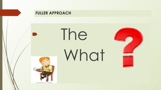 5. The Fuller Approach Method/ Techniques.pptx