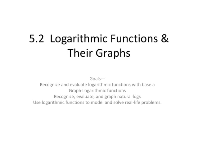 5-2 Logarithmic Functions and their graphs.ppt