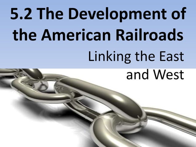 5.2 the development of the american railroads | PPTX