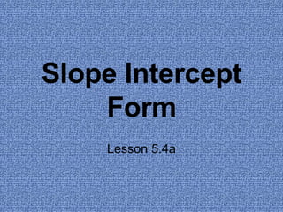 5 4a Slope Intercept form | PPT
