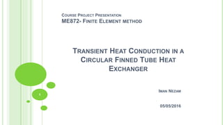 Transient Heat Conduction in a Circular Finned Tube Heat Exchanger.pptx