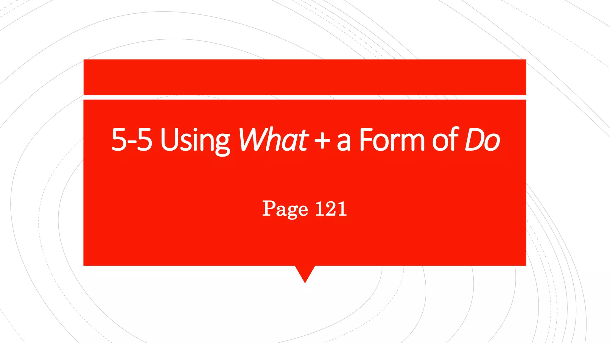 5 5 using what + a form of do | PPTX
