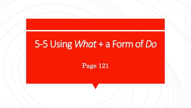 5 5 using what + a form of do | PPTX