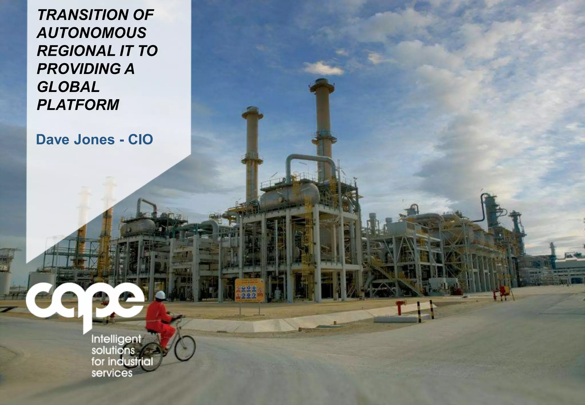 Dave Jones, CIO at Cape Plc - Transition of Autonomous regional IT to ...
