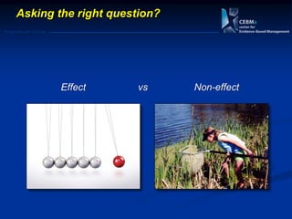 EBMgt Course Module 5: Formulating a Focused Question | PPTX ...